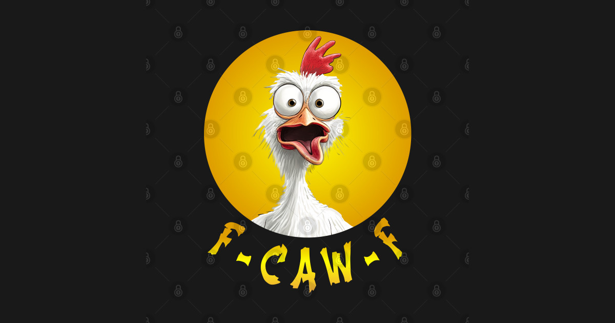 F-CAW-F CHICKEN FUNNY - F Caw F Chicken Funny - T-Shirt | TeePublic