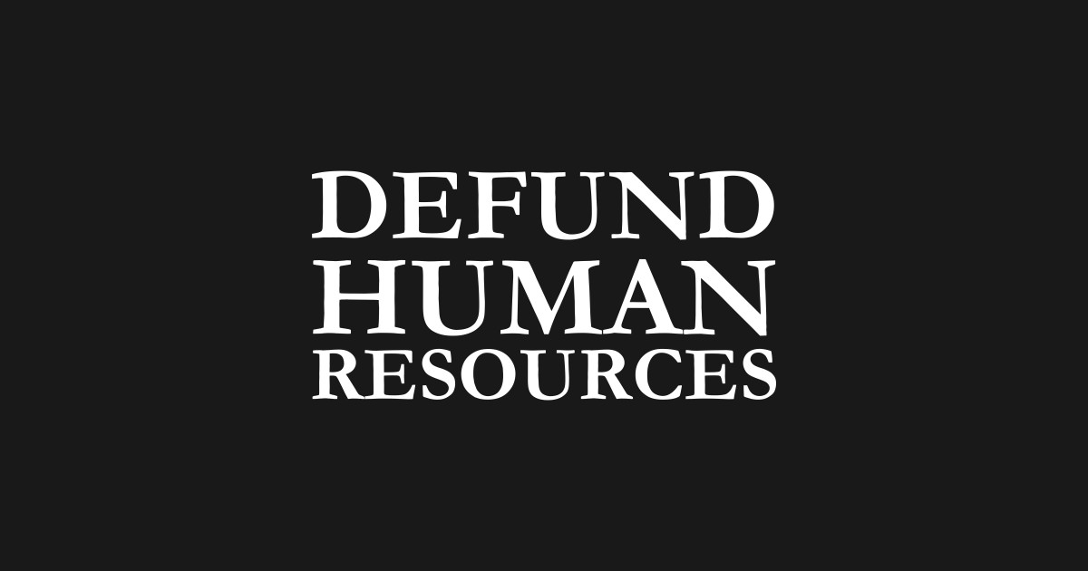 Defund Human Resources - Defund Human Resources - T-Shirt | TeePublic