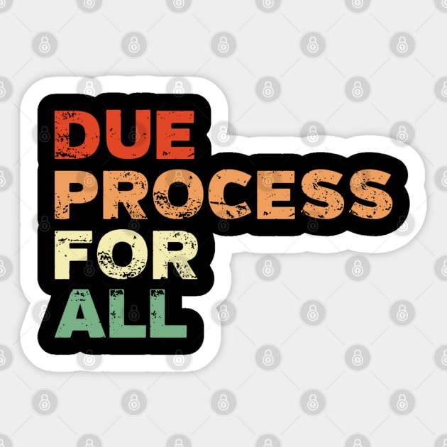 Due-Process-For-All - Due Process For All - Sticker | TeePublic