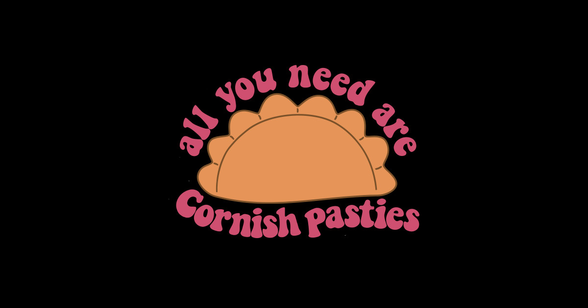 All You Need Are Cornish Pasties - Cornish - Sticker | TeePublic