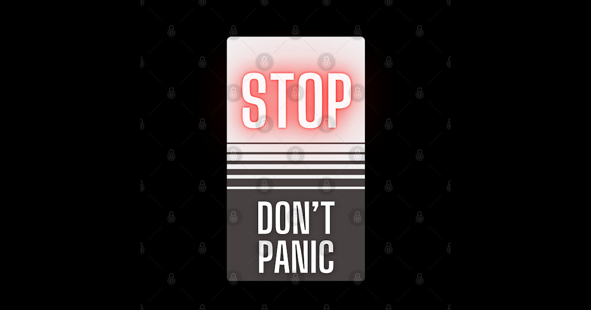 STOP Don't Panic - Panic - Posters and Art Prints | TeePublic