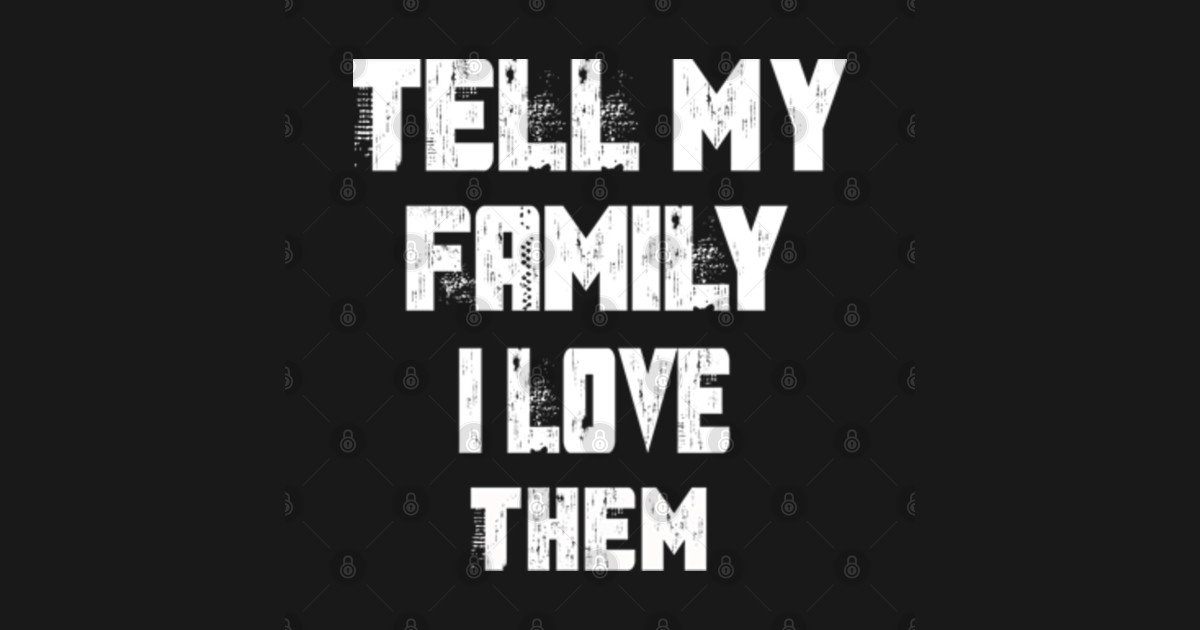 Tell My Family I Love Them - Tell My Family I Love Them - Long Sleeve T ...
