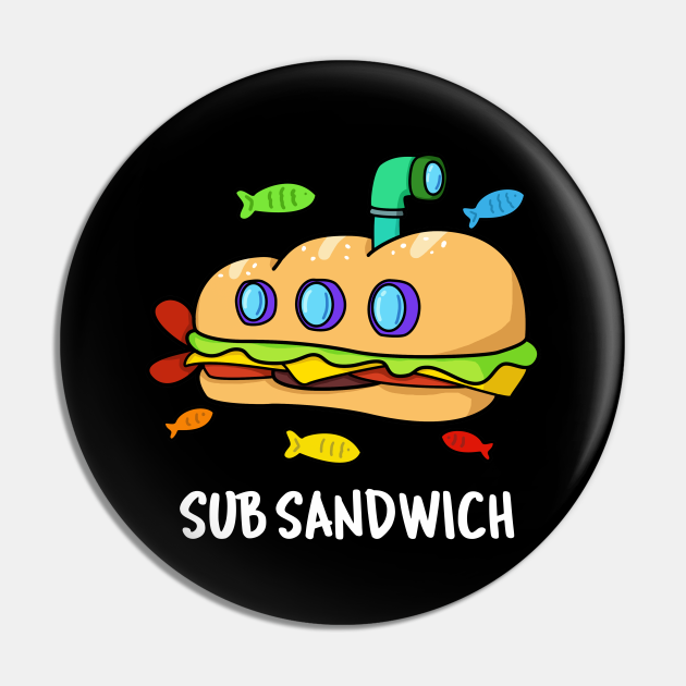Sub Sandwich Cute Submarine Sandwich Pun - Food Pun - Pin | TeePublic