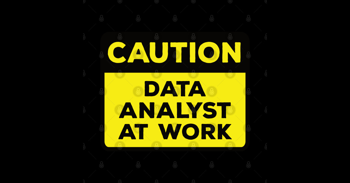 Funny Yellow Road Sign - Caution Data Analyst at Work - Data Analyst ...