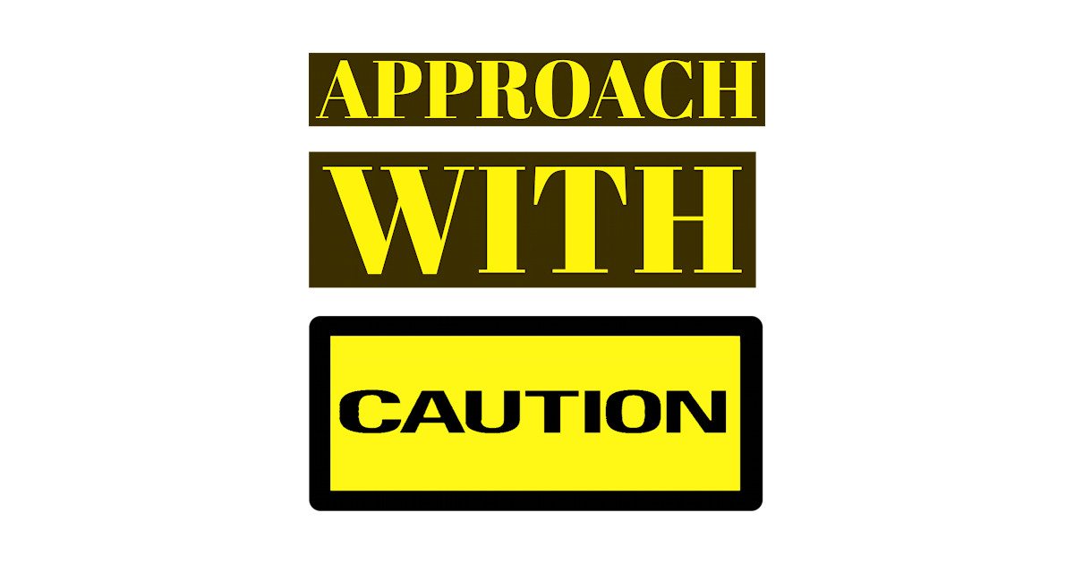 APPROACH With Caution Funny Meme - Warning Labels Meme - T-Shirt ...