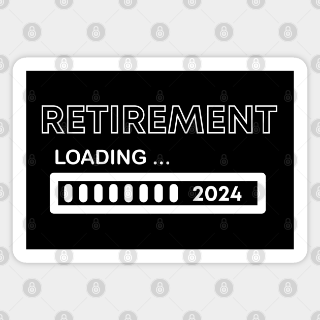 Retirement Loading 2024 - Retirement - Sticker | TeePublic