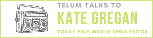 Telum Talks To... Kate Gregan, World News Editor at Today FM - Telum Media