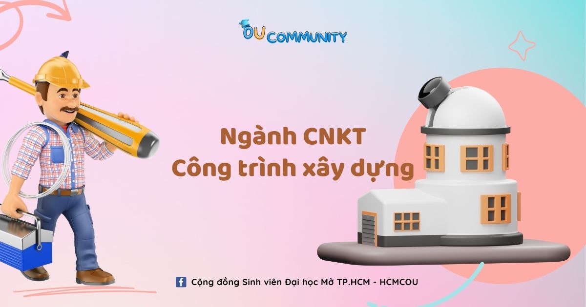 Ngành CNKT Công Trình Xây Dựng | Sổ tay tuyển sinh OU