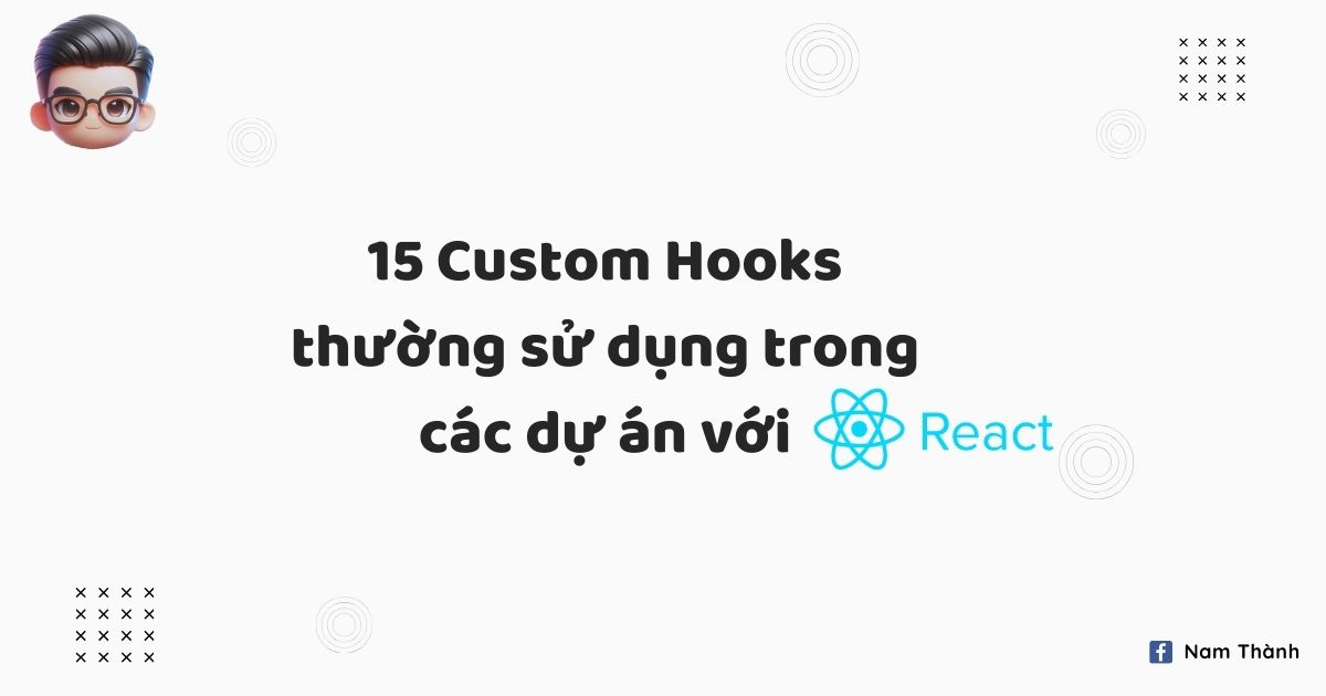 15 Custom Hooks thường sử dụng trong các dự án với ReactJS ... 15 Custom Hooks thường sử dụng trong các dự án với ReactJS ...