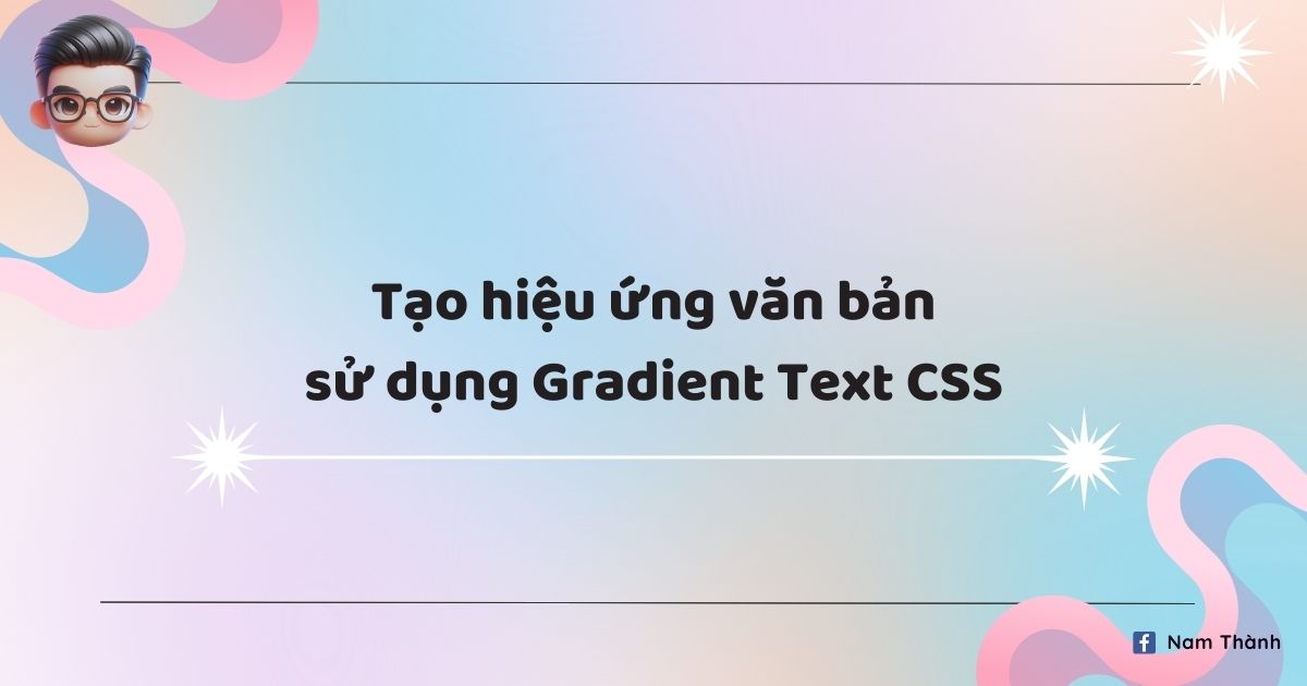 Tạo hiệu ứng văn bản sử dụng Gradient Text CSS | thanhnamnguyen.dev