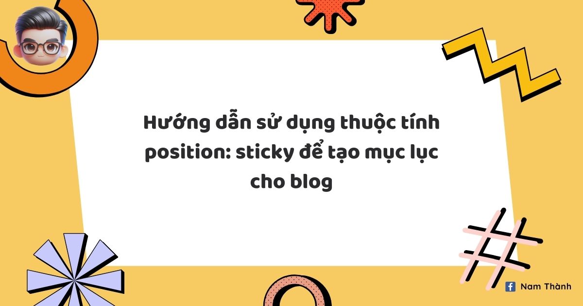 Hướng dẫn sử dụng thuộc tính position sticky để tạo mục lục cho blog | thanhnamnguyen.dev