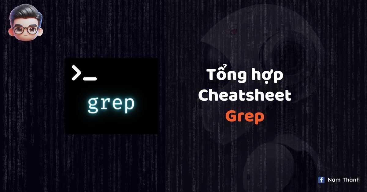 Grep - Cheatsheet | thanhnamnguyen.dev Grep - Cheatsheet | thanhnamnguyen.dev
