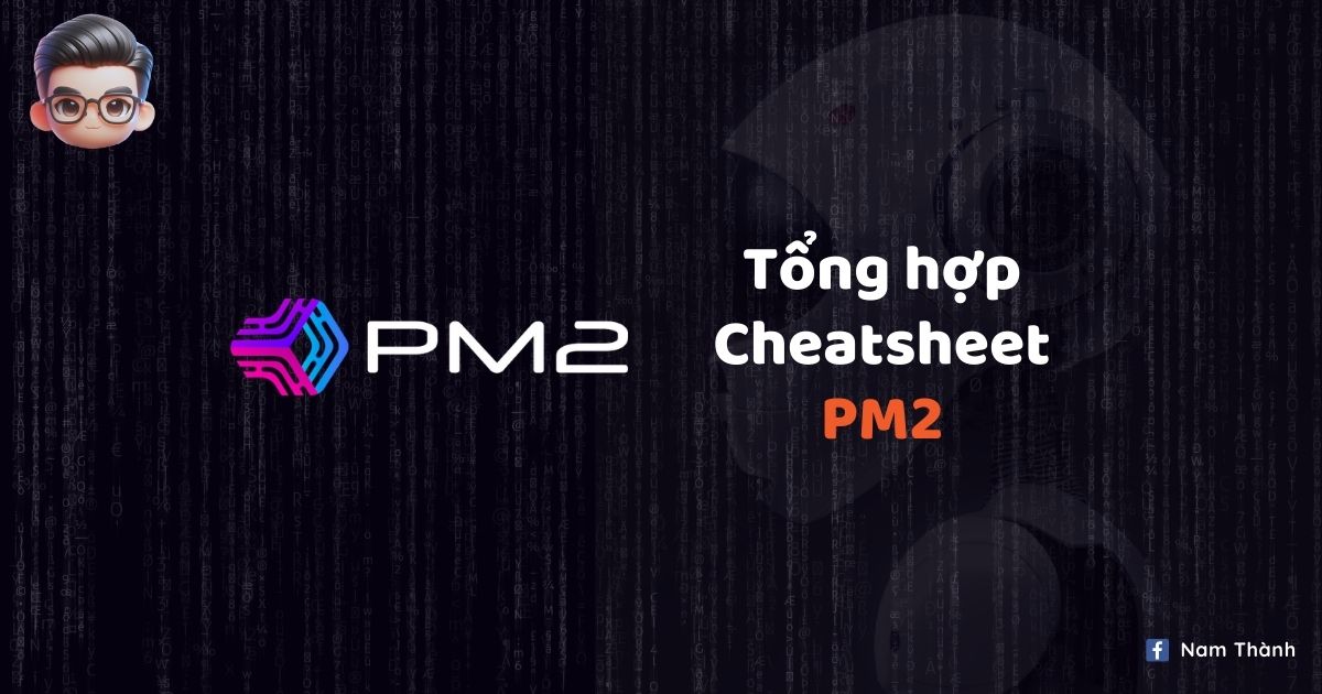 PM2 - Cheatsheet | thanhnamnguyen.dev