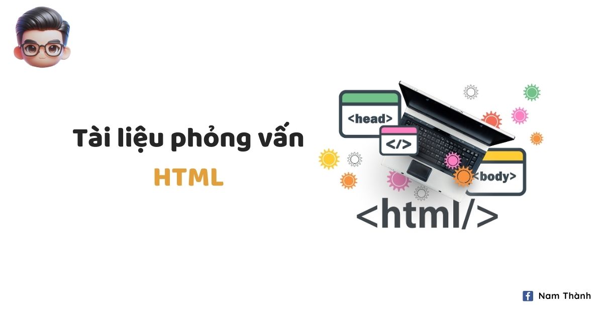 Tổng hợp những câu hỏi phỏng vấn về HTML | thanhnamnguyen.dev