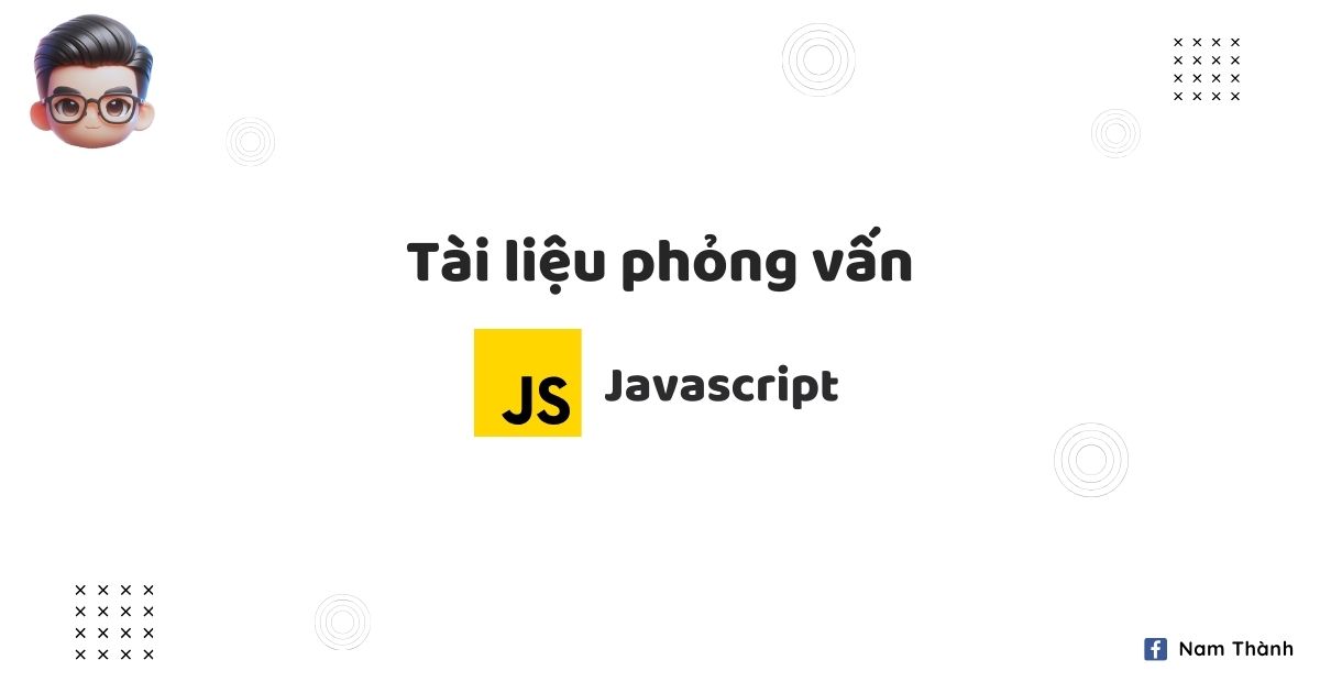 Tổng hợp những câu hỏi phỏng vấn về Javascript | thanhnamnguyen.dev