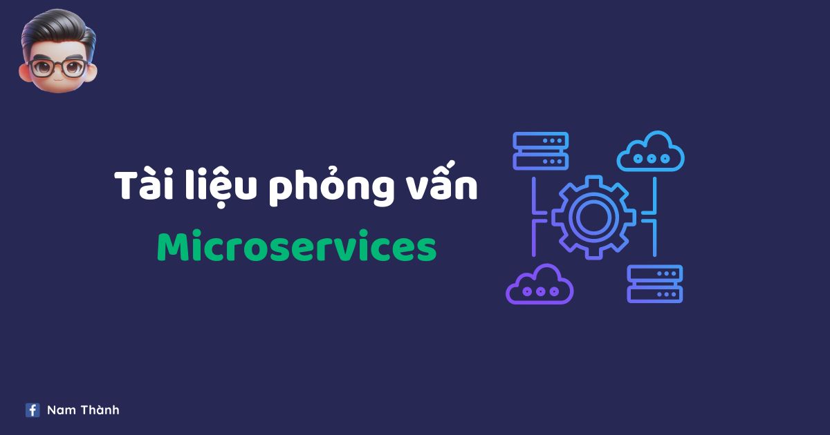 Tổng hợp những câu hỏi phỏng vấn về Microservices | thanhnamnguyen.dev