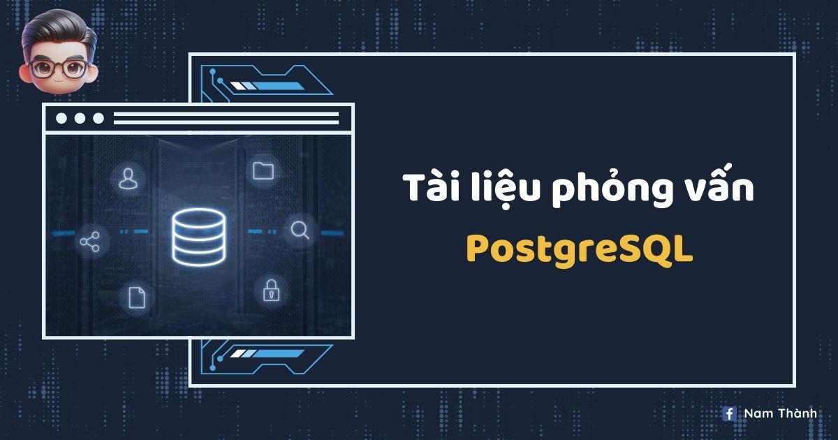 Tổng hợp những câu hỏi phỏng vấn về PostgreSQL | thanhnamnguyen.dev