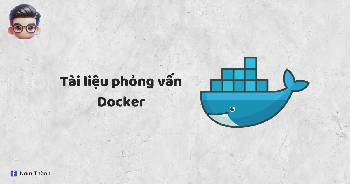 Tổng hợp những câu hỏi phỏng vấn về Docker | thanhnamnguyen.dev