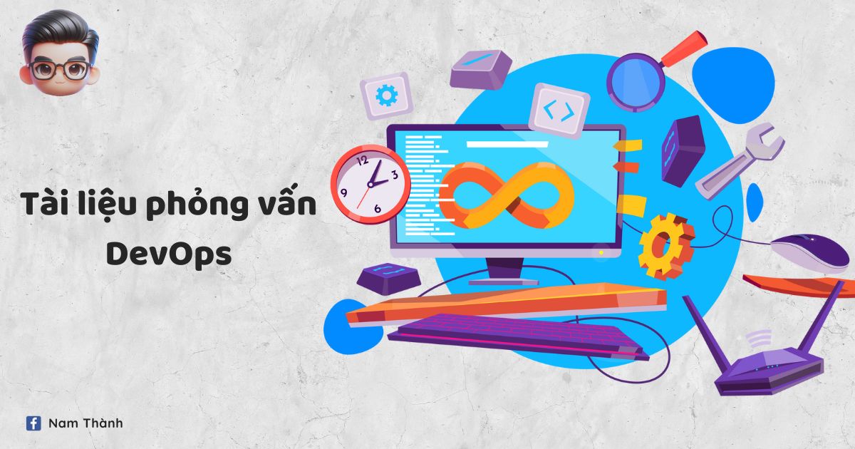 Tổng hợp những câu hỏi phỏng vấn về DevOps cơ bản | thanhnamnguyen.dev