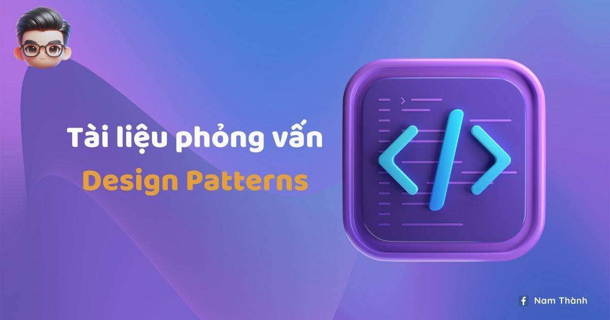 Tổng hợp những câu hỏi phỏng vấn về Design patterns | thanhnamnguyen.dev