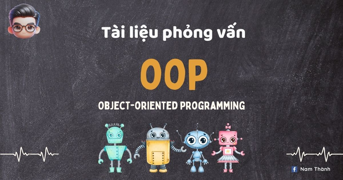 Tổng hợp những câu hỏi phỏng vấn về Lập trình hướng đối tượng (OOP ...