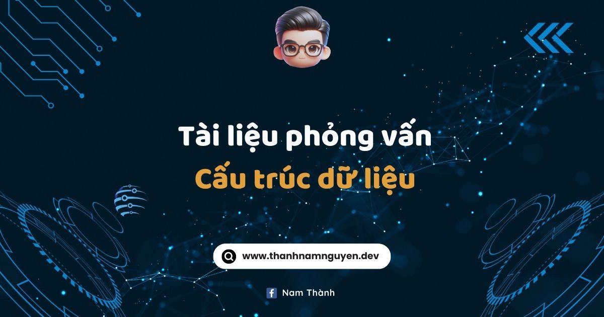 Tổng hợp những câu hỏi phỏng vấn về Cấu trúc dữ liệu | thanhnamnguyen.dev