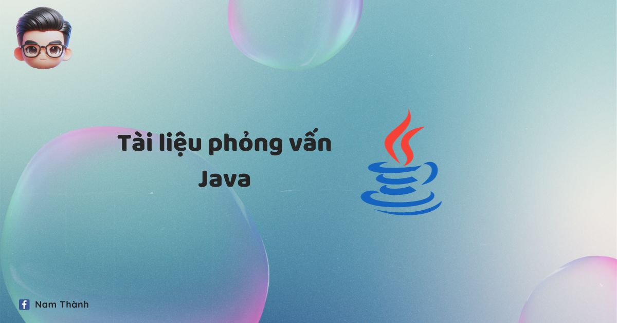 Tổng hợp những câu hỏi phỏng vấn về Java | thanhnamnguyen.dev