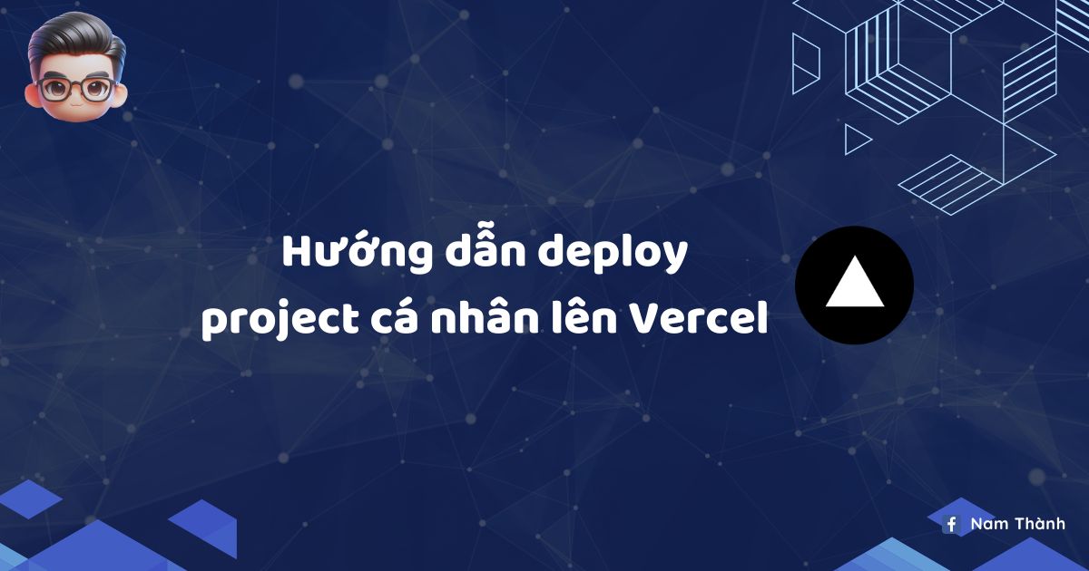 Hướng dẫn deploy project của bạn lên Vercel | thanhnamnguyen.dev Hướng dẫn deploy project của bạn lên Vercel | thanhnamnguyen.dev