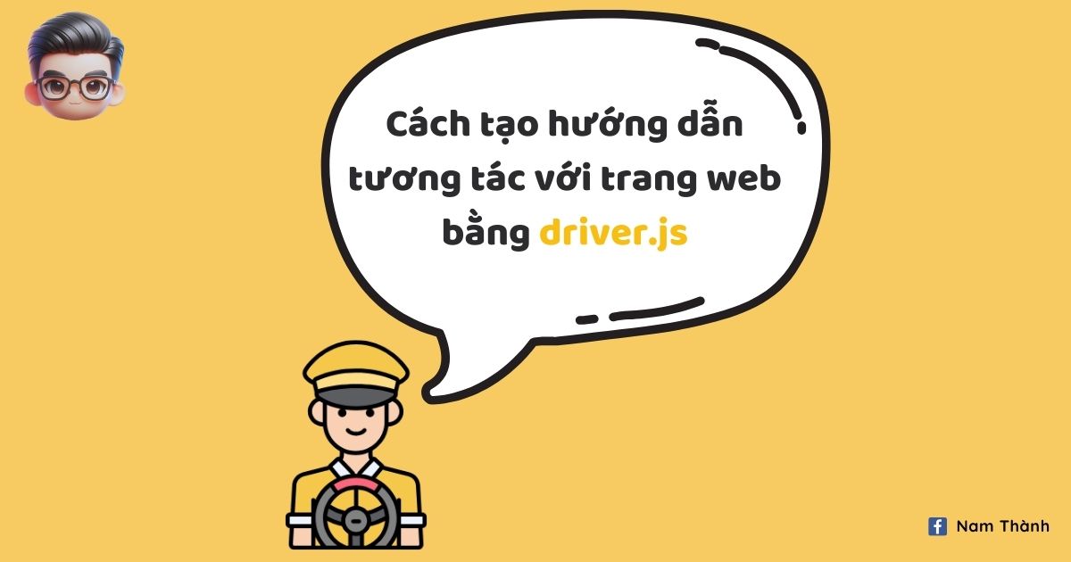 driver.js - Thư viện JS tạo tour du lịch và hướng dẫn tương tác trang web | thanhnamnguyen.dev