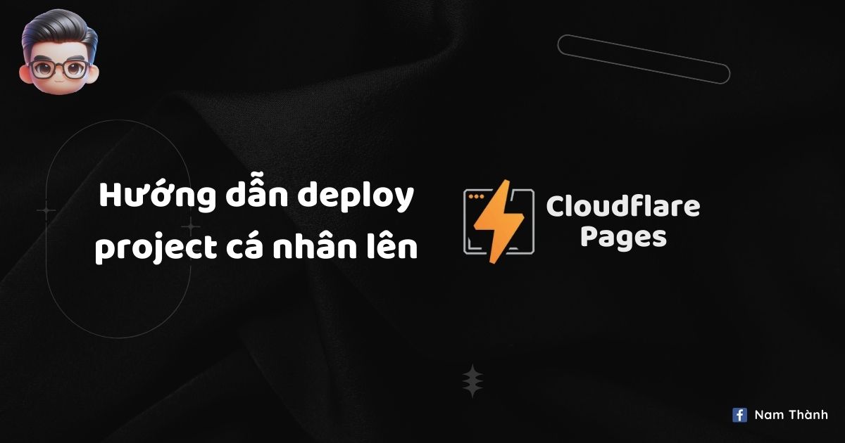 Hướng dẫn deploy project của bạn lên Cloudflare Pages | thanhnamnguyen.dev Hướng dẫn deploy project của bạn lên Cloudflare Pages | thanhnamnguyen.dev