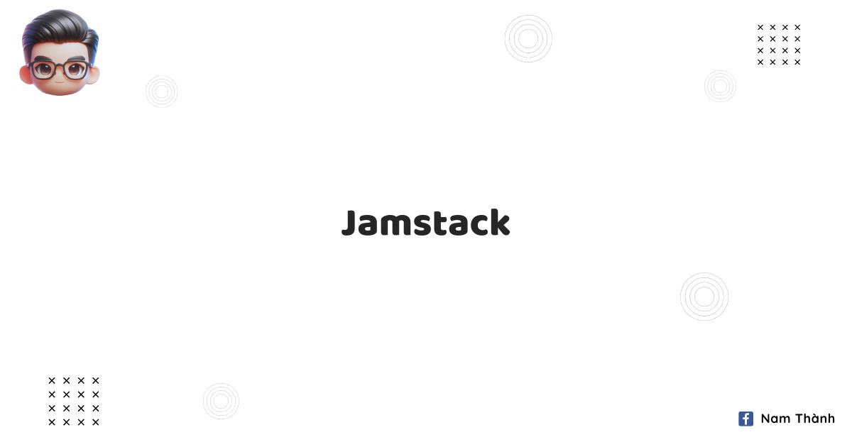 Jamstack | thanhnamnguyen.dev