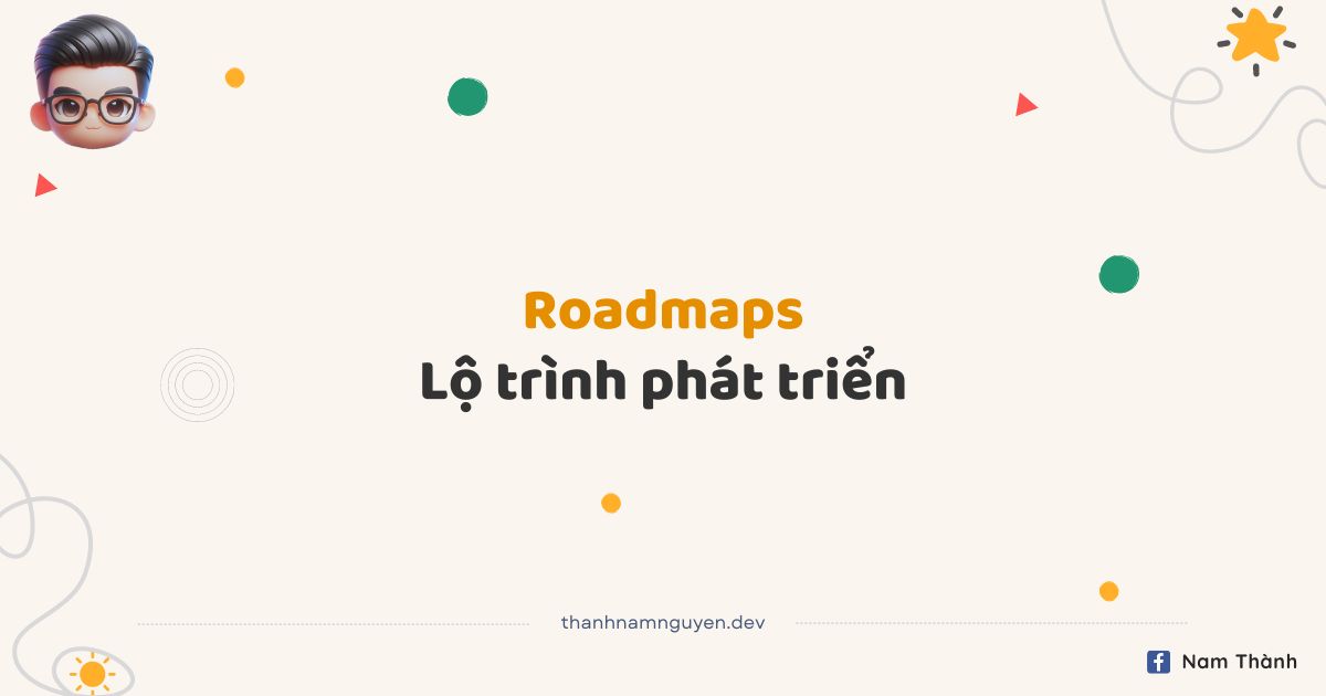 Developer Roadmaps - Lộ trình phát triển dành cho lập trình viên | thanhnamnguyen.dev