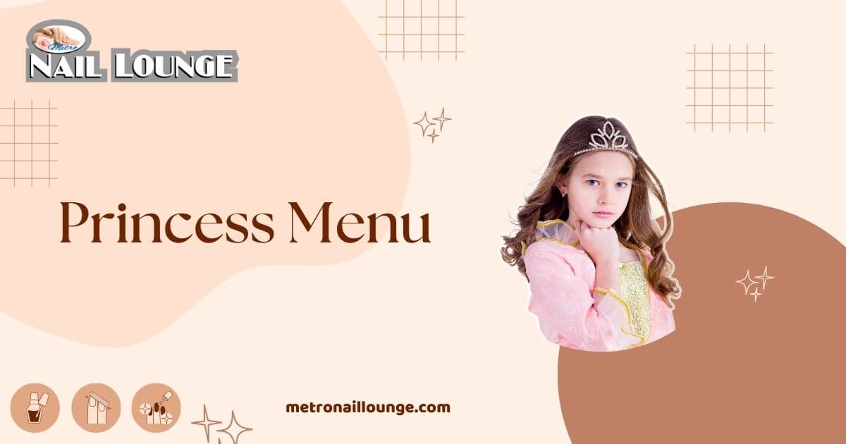 Princess Menu Services | Metro Nail Lounge