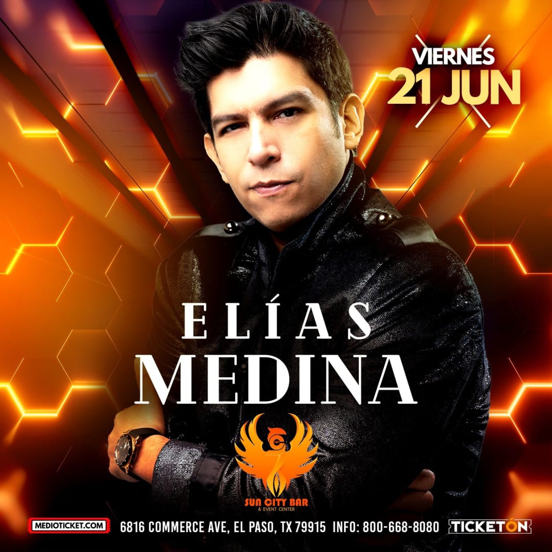 ELIAS MEDINA EN EL PASO Tickets | Boletos - Sun City Bar & Events ...