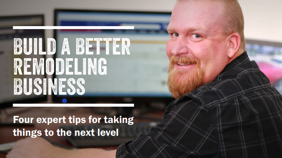 BUILD A BETTER REMODELING BUSINESS
