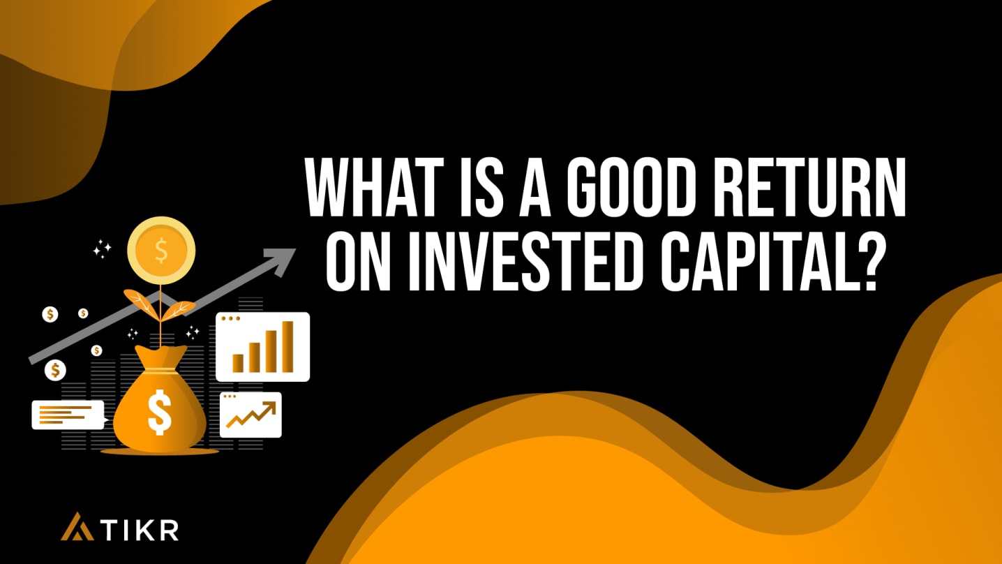What Is a Good Return on Invested Capital? | Tikr.com Blog | TIKR.com