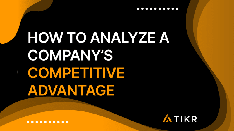 How to Analyze a Company's Competitive Advantage | TIKR.com