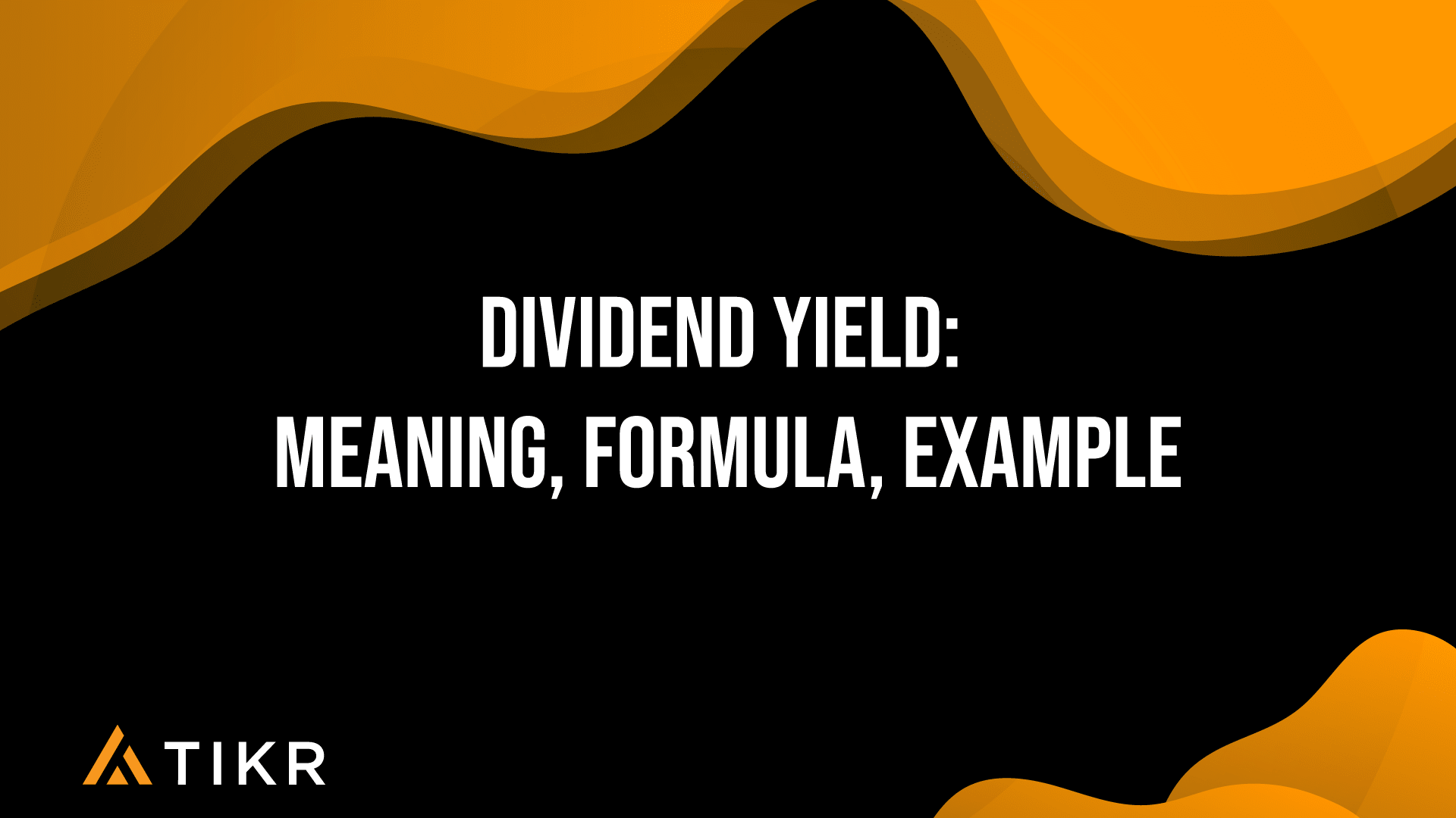 Dividend Yield: Meaning, Formula, Example | Tikr.com Blog | TIKR.com Dividend Yield: Meaning, Formula, Example | Tikr.com Blog | TIKR.com