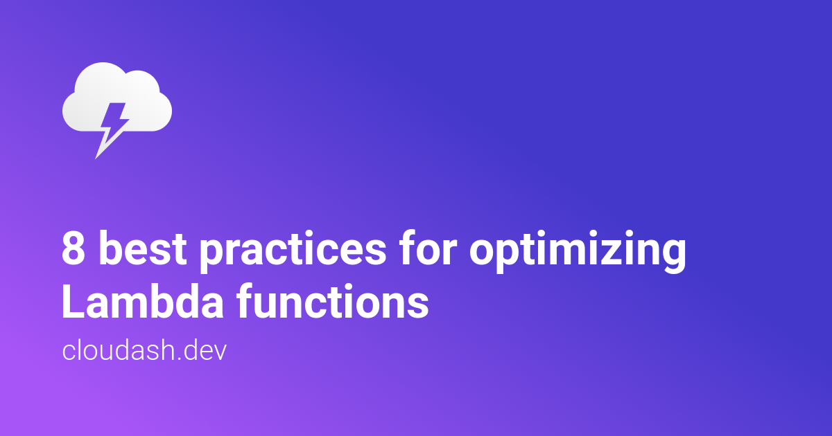 8 best practices for optimizing Lambda functions — Cloudash Blog 8 best practices for optimizing Lambda functions — Cloudash Blog