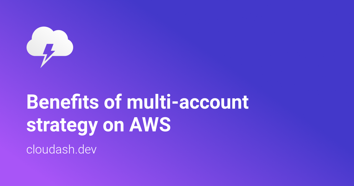Benefits of multi-account strategy on AWS — Cloudash Blog