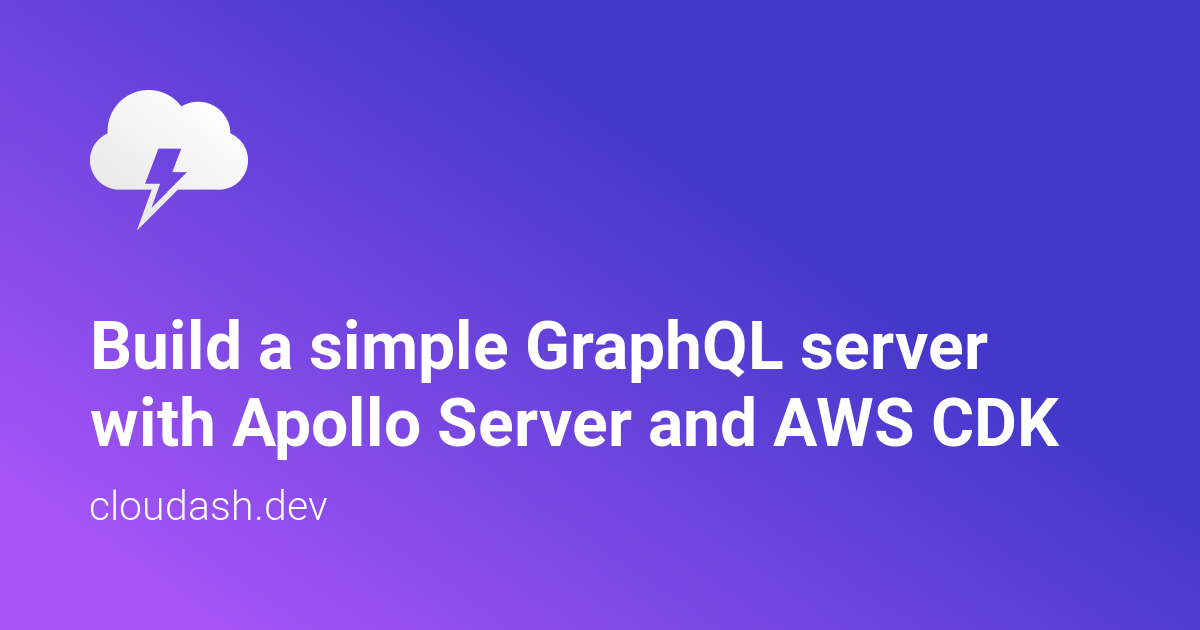 Build a simple GraphQL server with Apollo Server and AWS CDK — Cloudash ... Build a simple GraphQL server with Apollo Server and AWS CDK — Cloudash ...