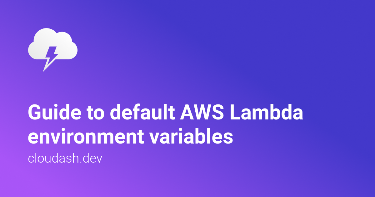 Guide to default AWS Lambda environment variables — Cloudash Blog Guide to default AWS Lambda environment variables — Cloudash Blog