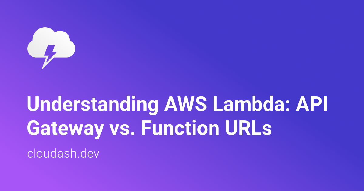 Understanding AWS Lambda: API Gateway vs. Function URLs — Cloudash Blog Understanding AWS Lambda: API Gateway vs. Function URLs — Cloudash Blog