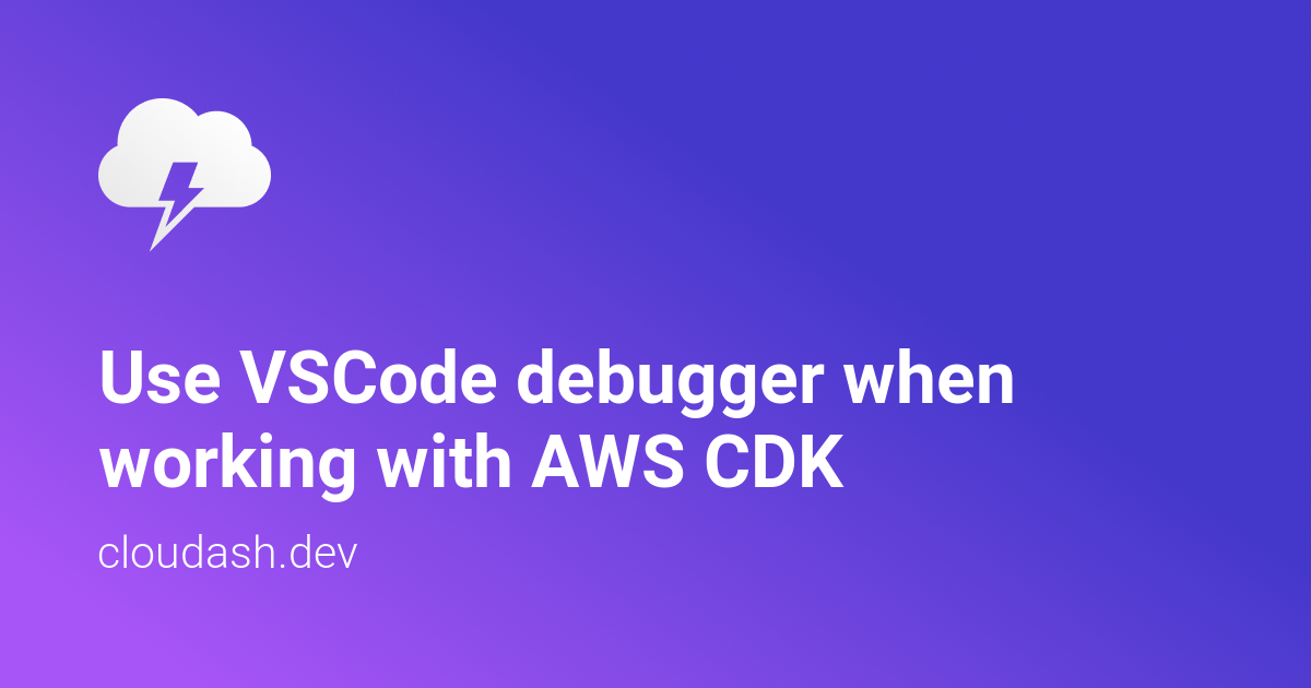 Use VSCode debugger when working with AWS CDK — Cloudash Blog Use VSCode debugger when working with AWS CDK — Cloudash Blog