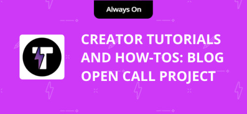 Creator Tutorials and How-Tos: Blog Open Call Project on Tongal.com
