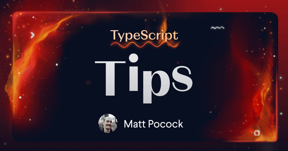 TypeScript Tips by Matt Pocock | Total TypeScript TypeScript Tips by Matt Pocock | Total TypeScript