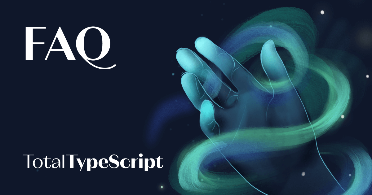 Total TypeScript FAQ | Total TypeScript Total TypeScript FAQ | Total TypeScript