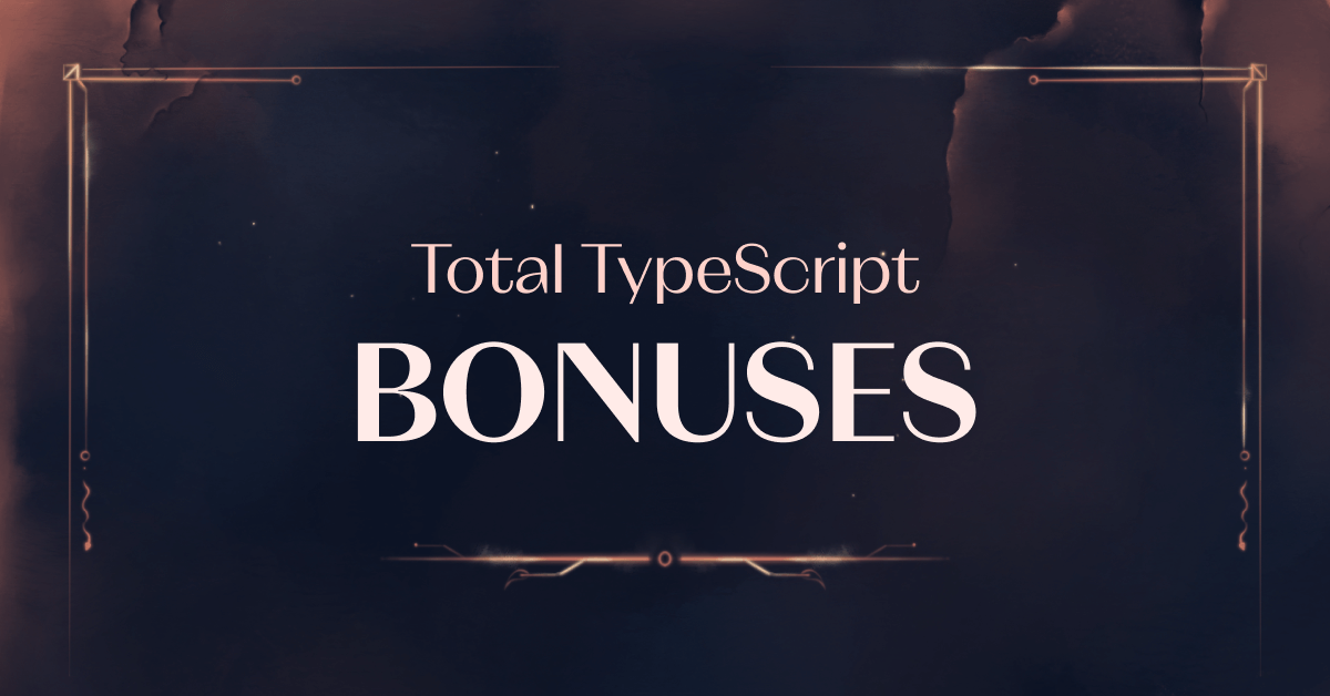 Total TypeScript Bonus Content from Matt Pocock | Total TypeScript Total TypeScript Bonus Content from Matt Pocock | Total TypeScript