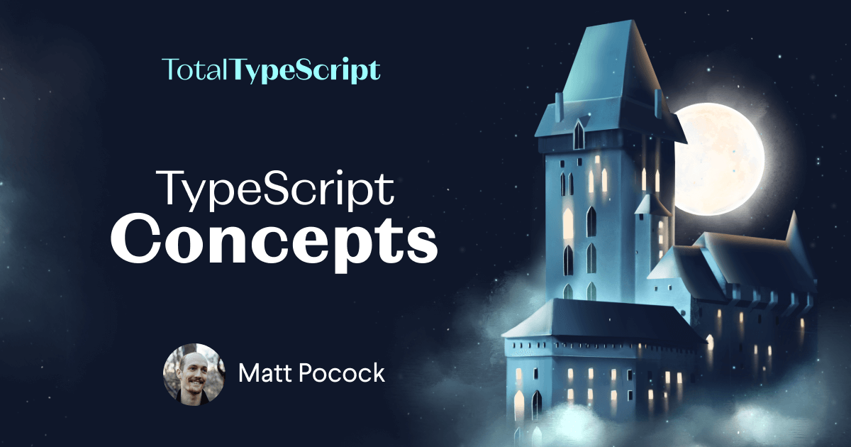 TypeScript Concepts by Matt Pocock | Total TypeScript TypeScript Concepts by Matt Pocock | Total TypeScript