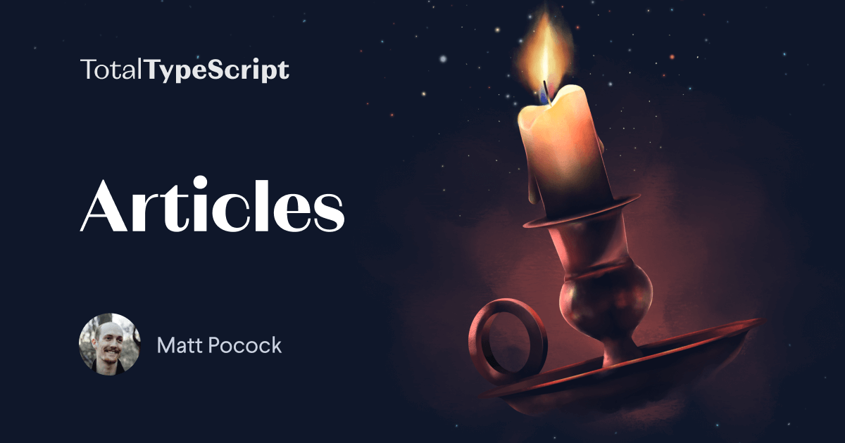 TypeScript Articles by Matt Pocock | Total TypeScript TypeScript Articles by Matt Pocock | Total TypeScript